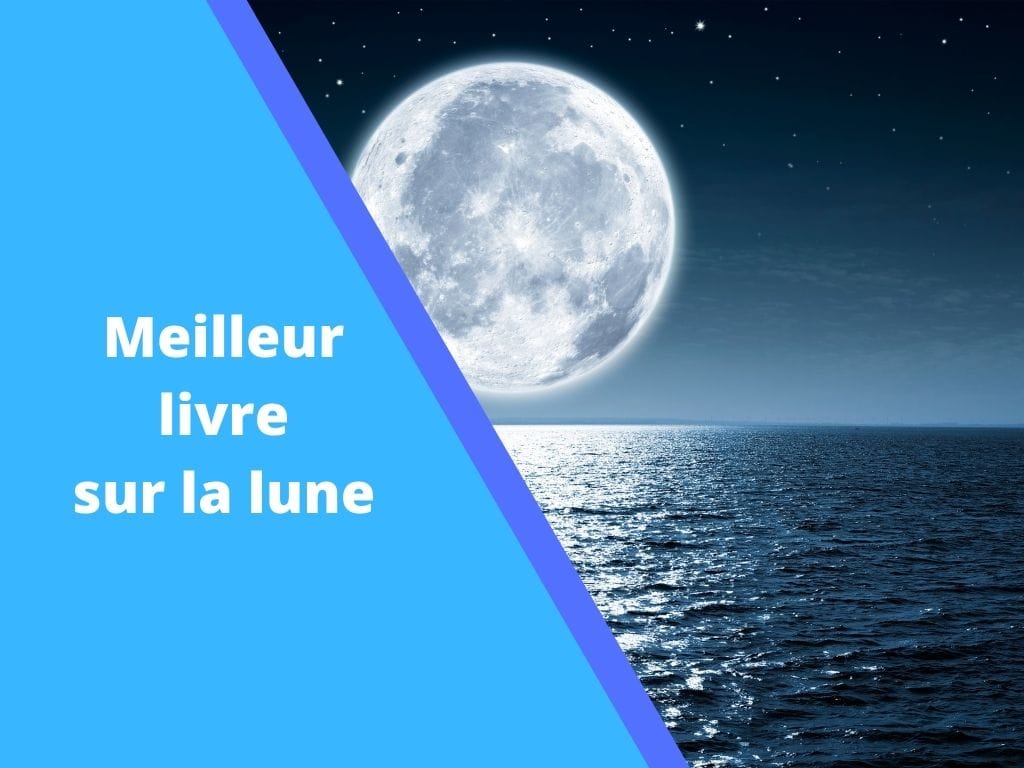Les 4 meilleurs livres sur la lune